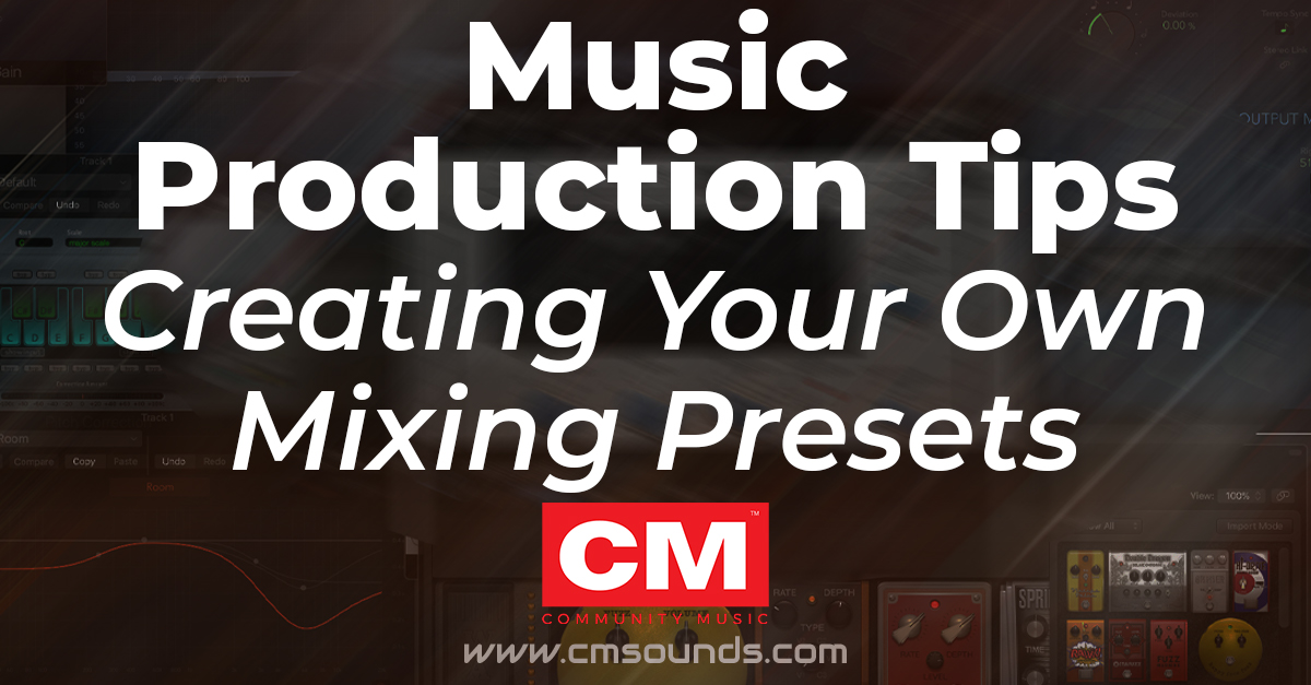 Music Production Tips - Creating Your Own Mixing Presets Music Production Tips - Creating Your Own Mixing Presets